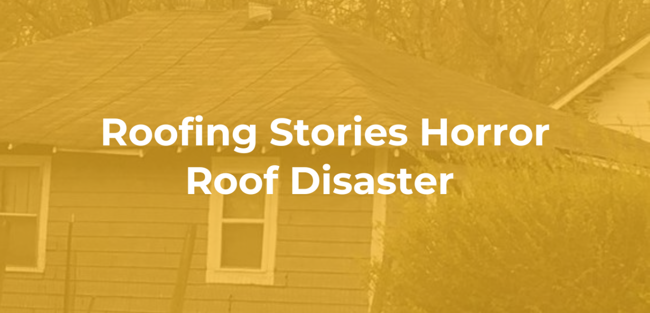 Roofing Stories: Horror Roof Disaster - Aspen Contracting