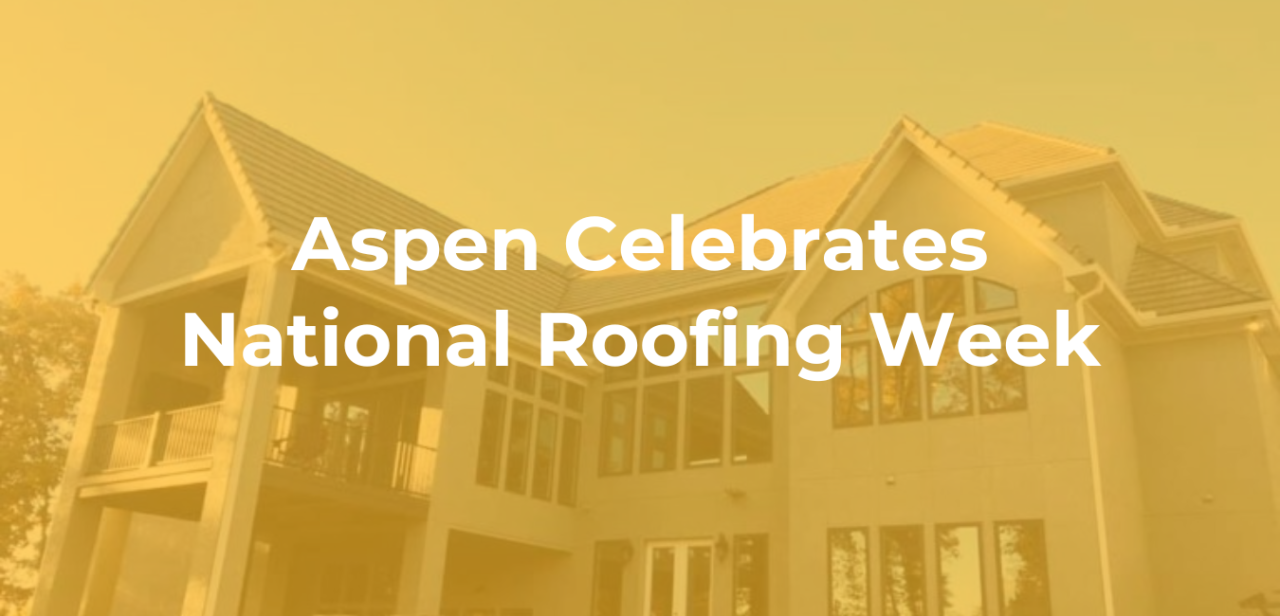 Aspen Celebrates National Roofing Week - Aspen Contracting